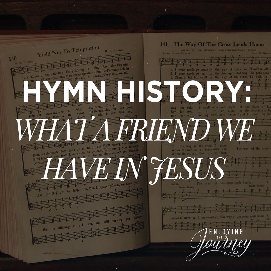 Hymn History: What A Friend We Have In Jesus - Enjoying the Journey