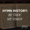 Hymn History: Be Thou My Vision - Enjoying the Journey