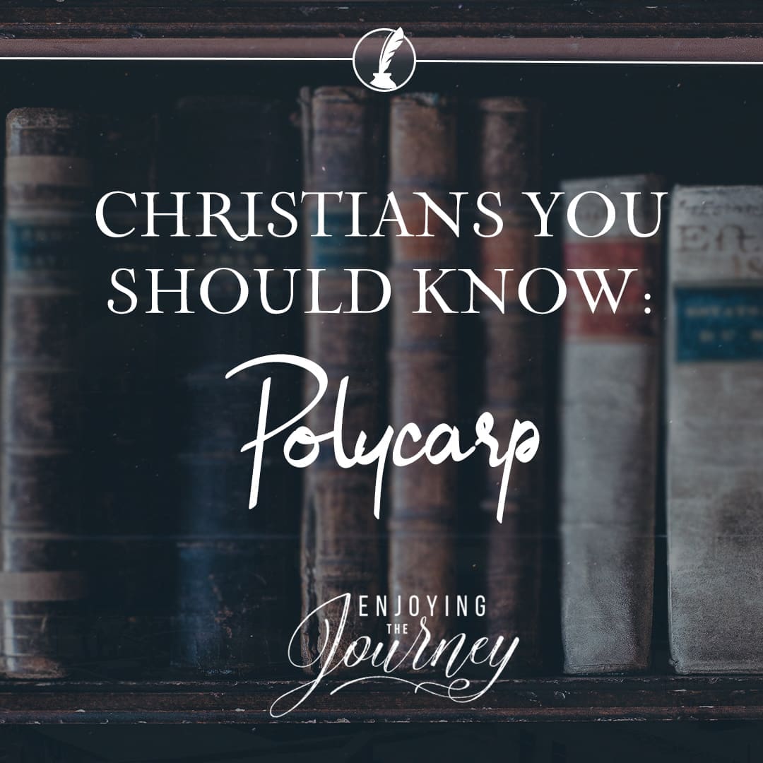 Christians You Should Know: Polycarp - Enjoying the Journey