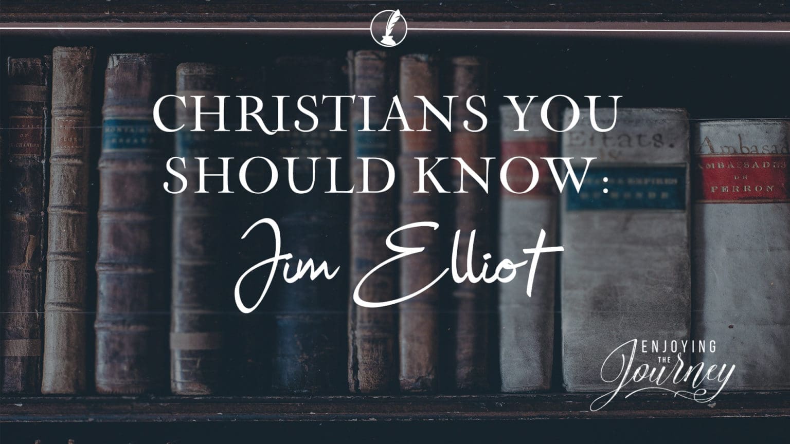 Christians You Should Know: Jim Elliot - Enjoying the Journey