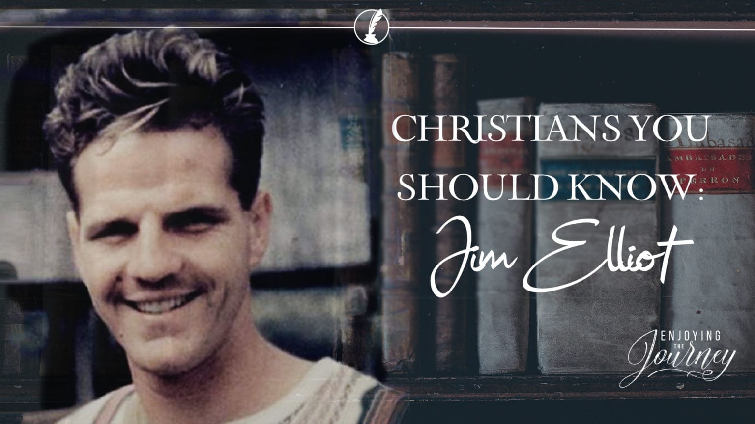 Christians You Should Know: Jim Elliot - Enjoying the Journey