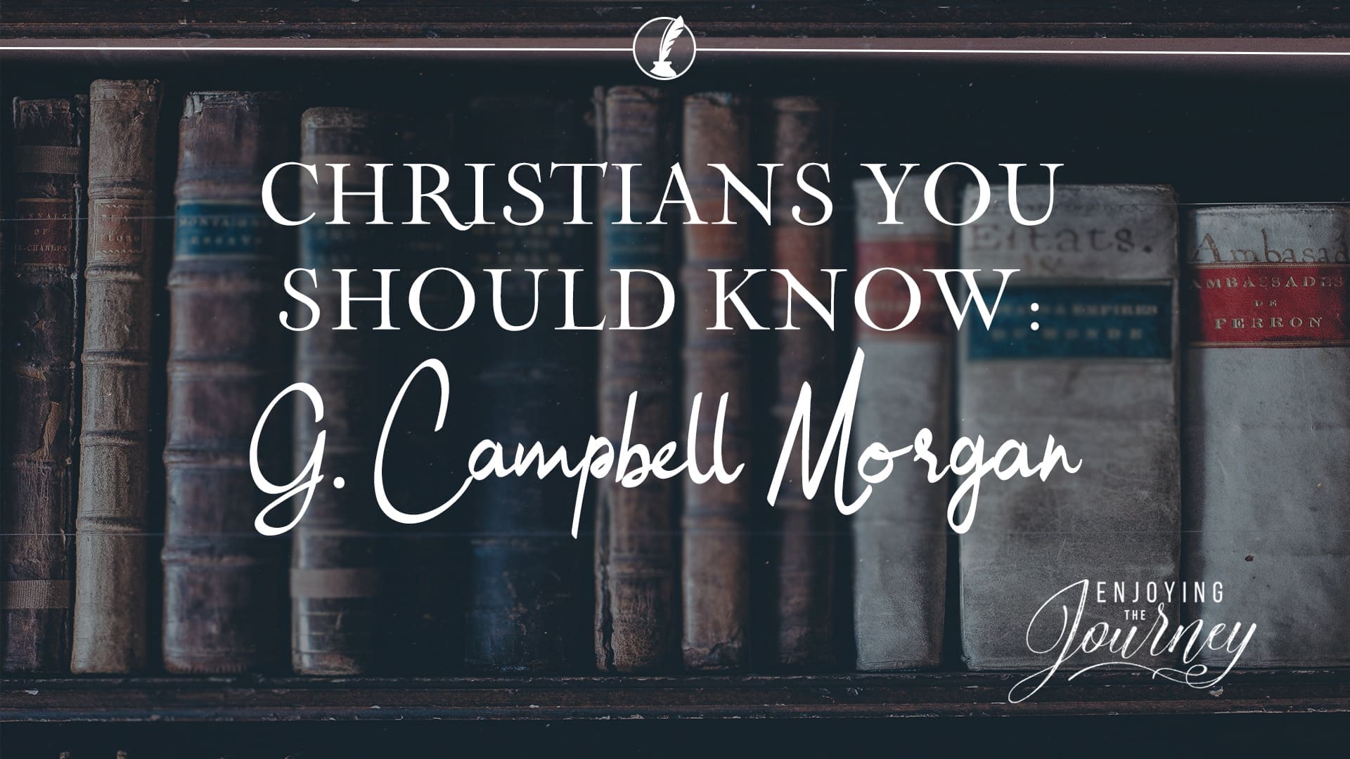 Christians You Should Know: G. Campbell Morgan - Enjoying the Journey