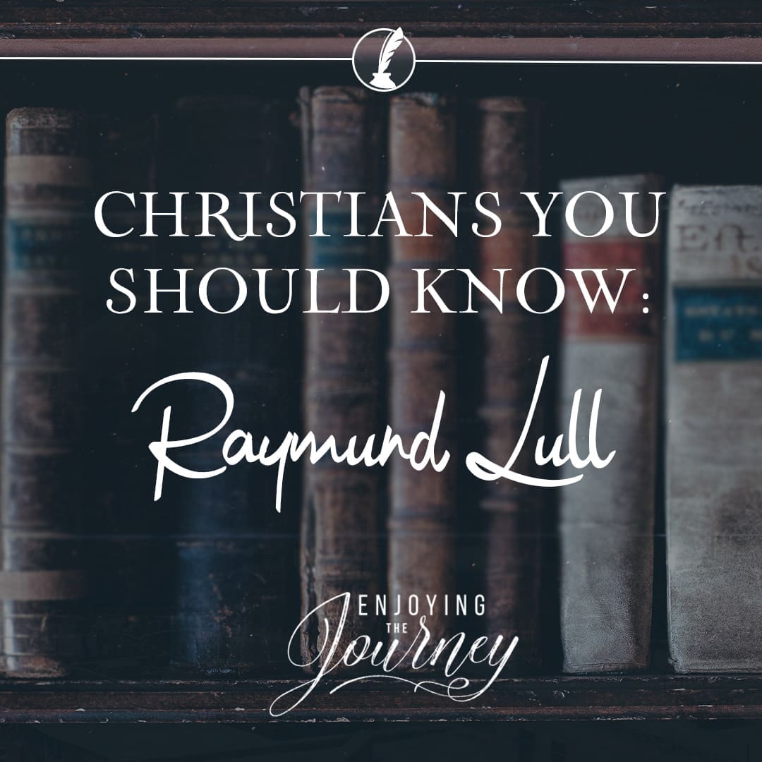 Christians You Should Know: Raymund Lull - Enjoying the Journey