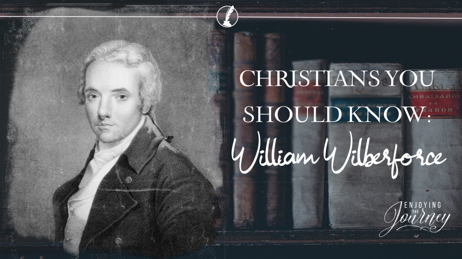 Christians You Should Know: William Wilberforce - Enjoying the Journey