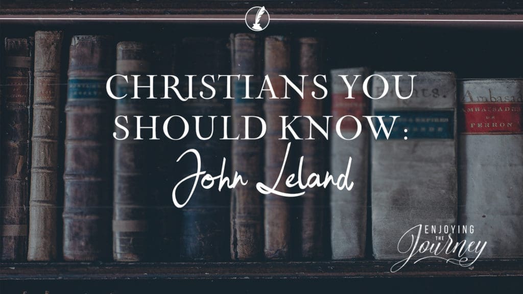 Christians You Should Know: John Leland - Enjoying the Journey